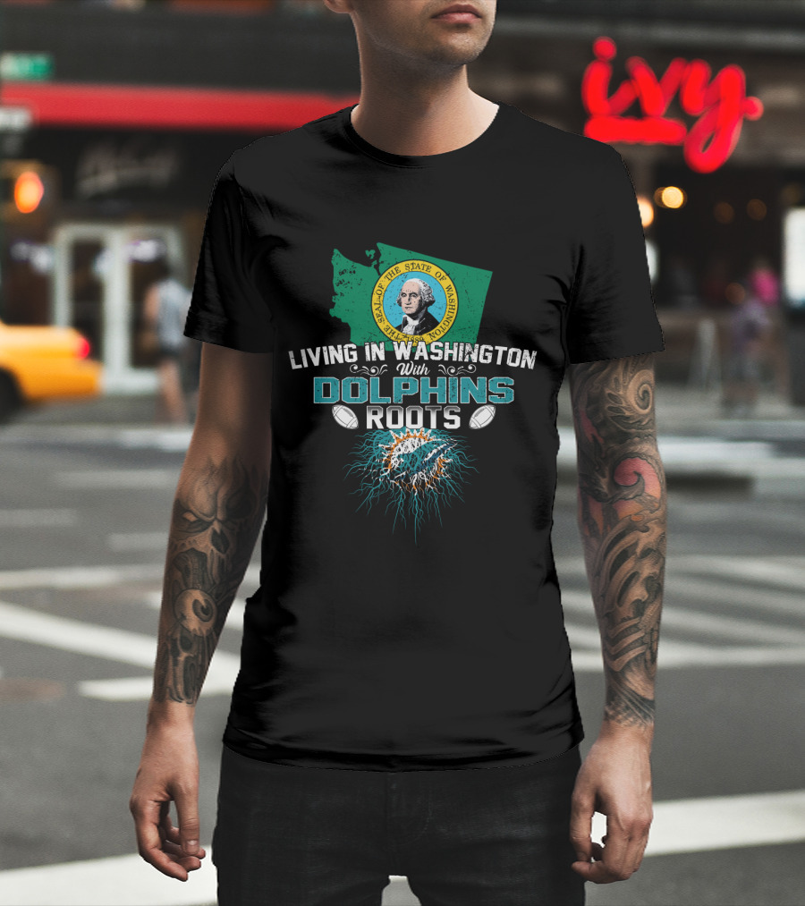 Living In Washington With Miami Dolphins Roots NFL Football T-Shirt