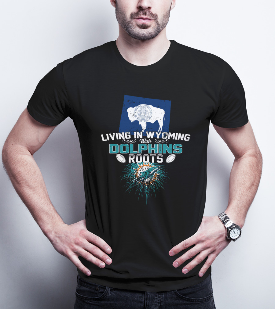 Living In Wyoming With Miami Dolphins Roots And Wyoming State Symbols T-Shirt