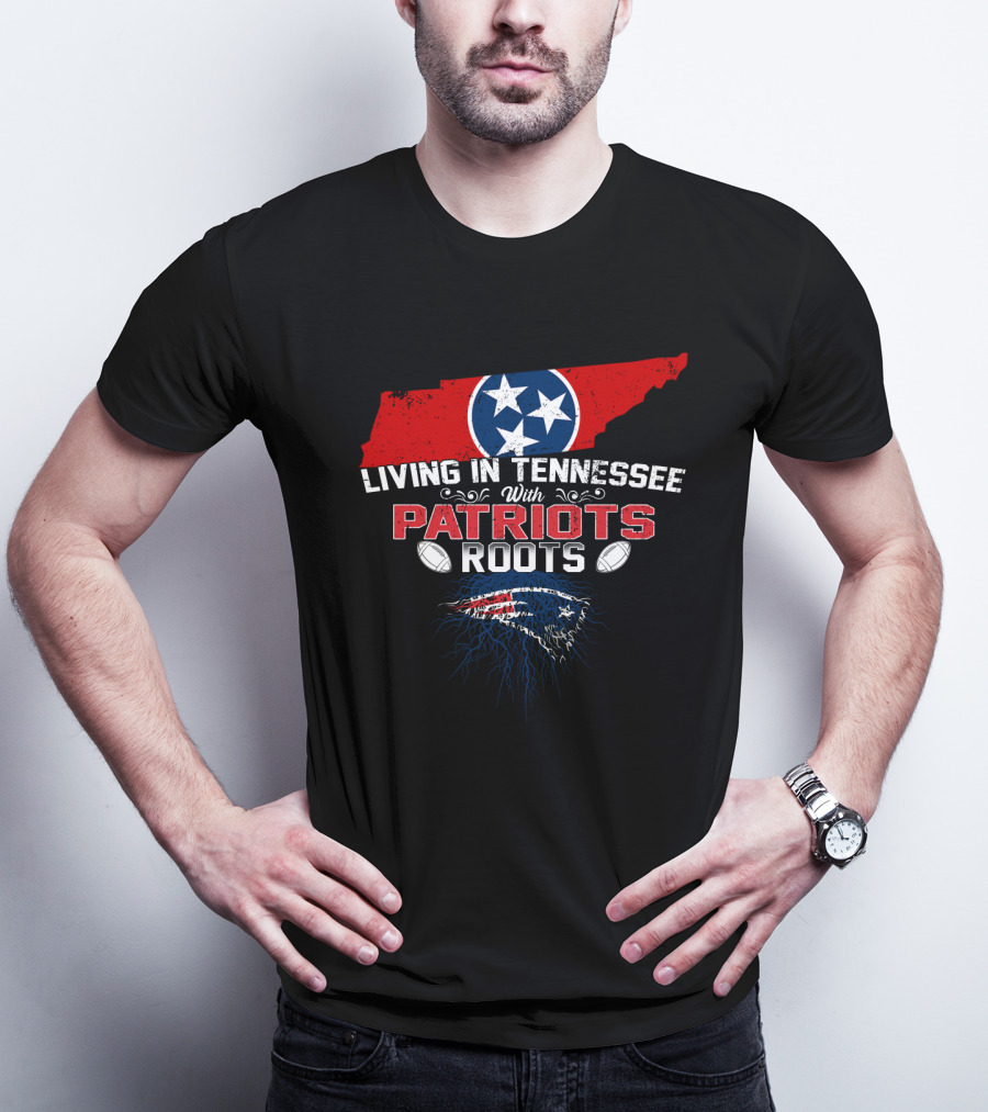 Living In Tennessee With Patriots Roots Tennessee Flag And Football Patriots T-Shirt