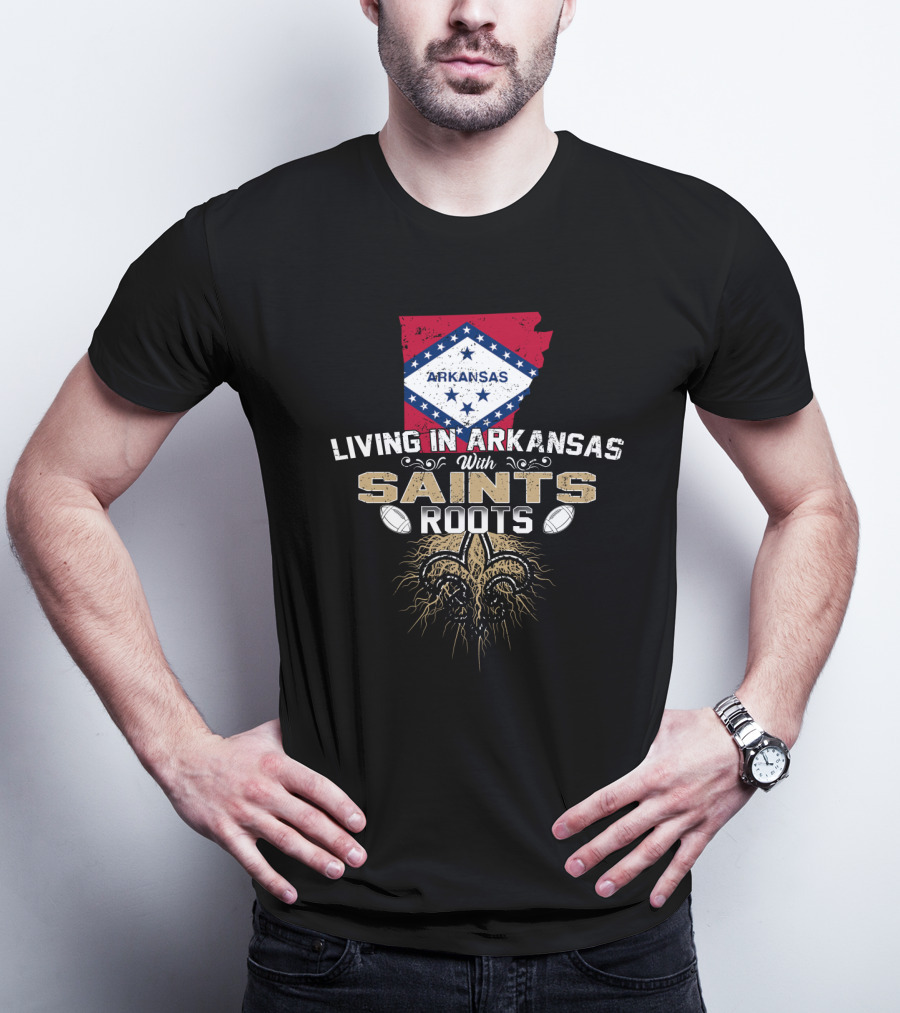 Living In Arkansas With Saints Roots Fleur-de-Lis Football Connection T-Shirt
