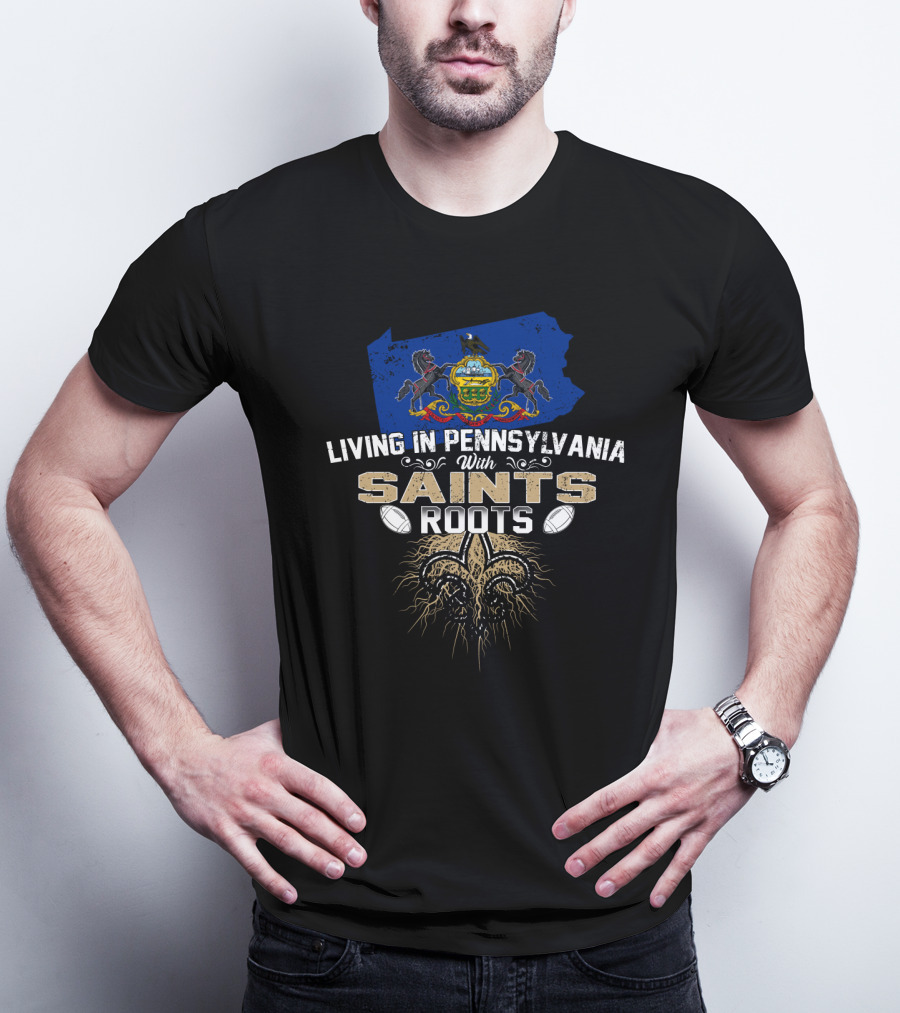 Living In Pennsylvania With Saints Roots Fleur-De-Lis And Pennsylvania Flag T-Shirt