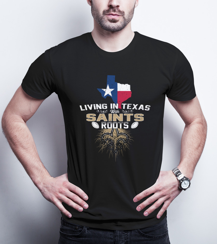 Living In Texas With Saints Roots Texas Flag Fleur-De-Lis Football T-Shirt