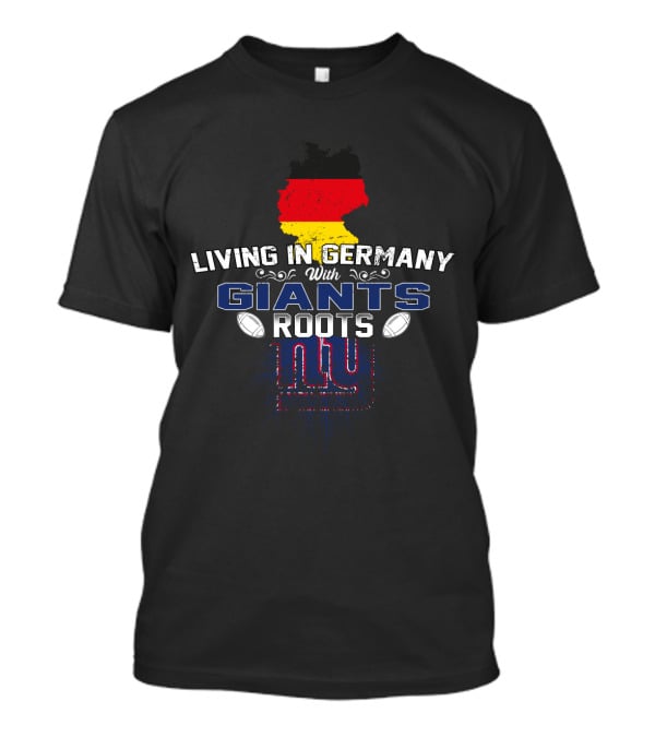 Living In Germany With Giants Roots NY Football NFL Germany Flag T-Shirt