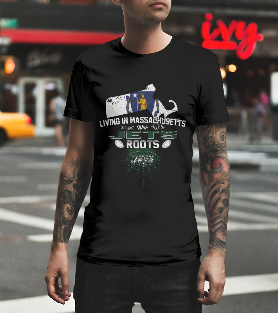 Living In Massachusetts With Jets Roots Football T-Shirt