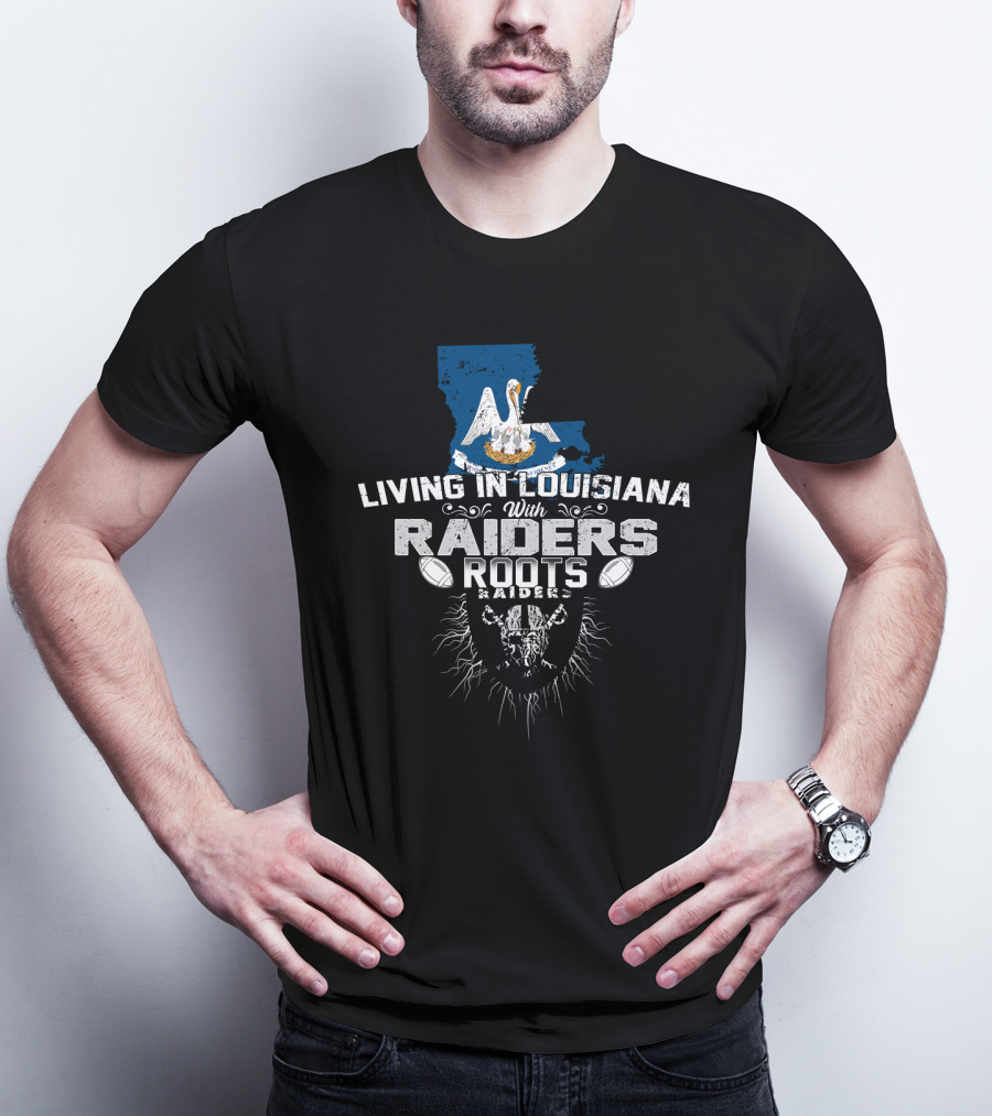 Living In Louisiana With Raiders Roots T-Shirt