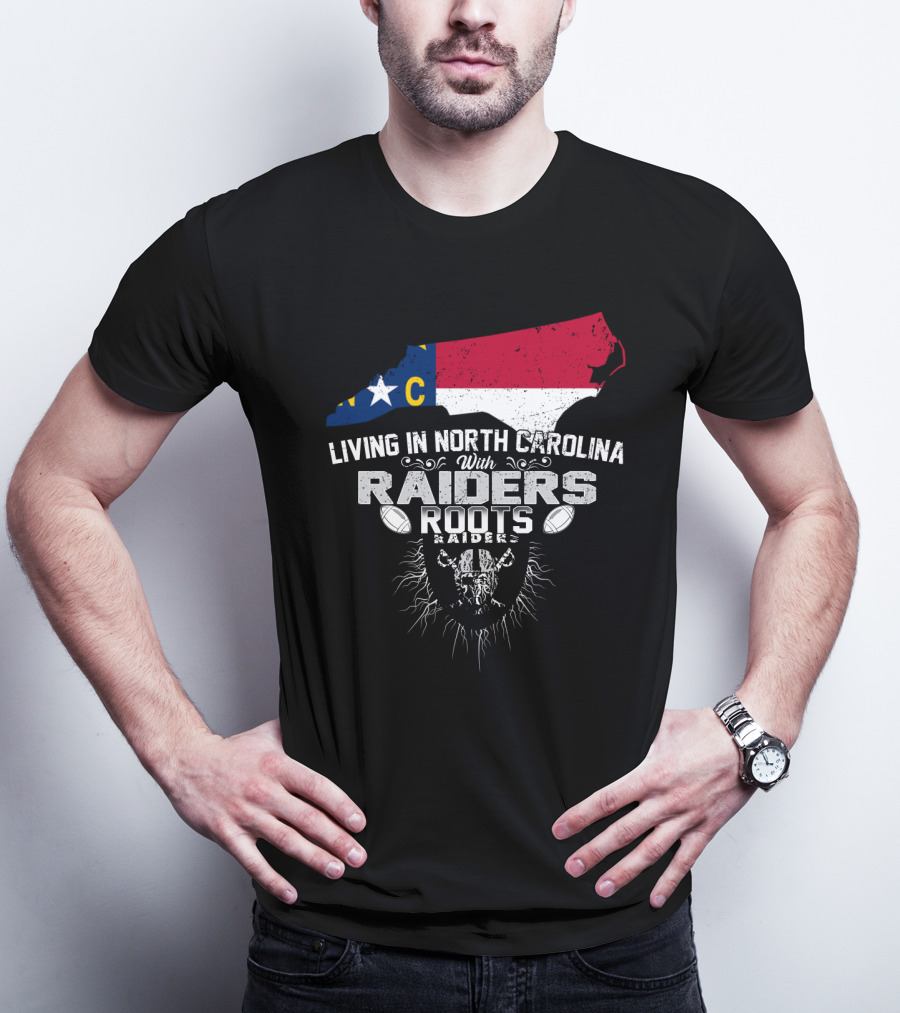 Living In North Carolina With Raiders Roots T-Shirt