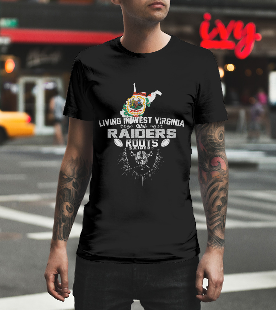 Living In West Virginia With Raiders Roots T-Shirt