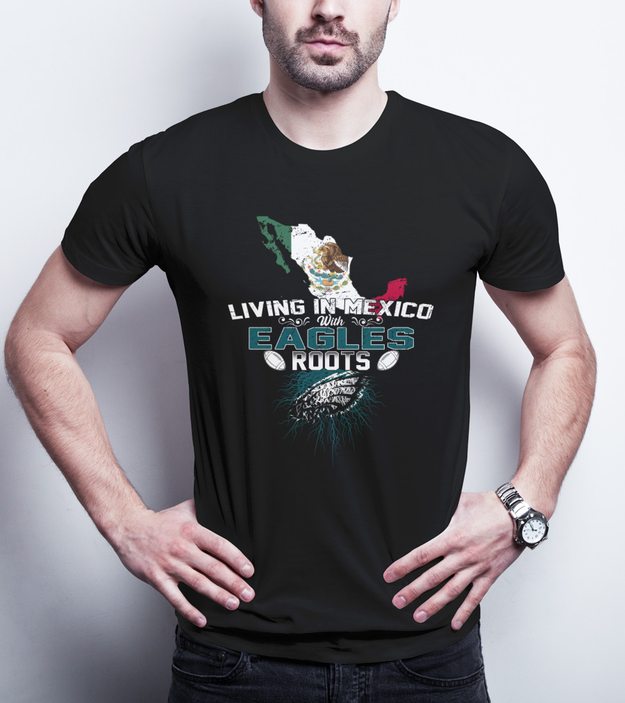 Living In Mexico With Eagles Roots Map And Football Elements T-Shirt