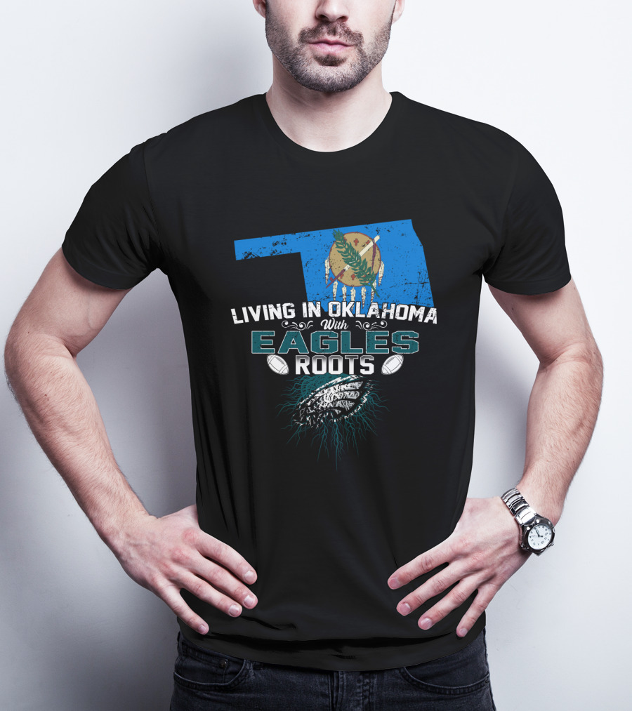 Living In Oklahoma With Philadelphia Eagles Football Roots T-Shirt