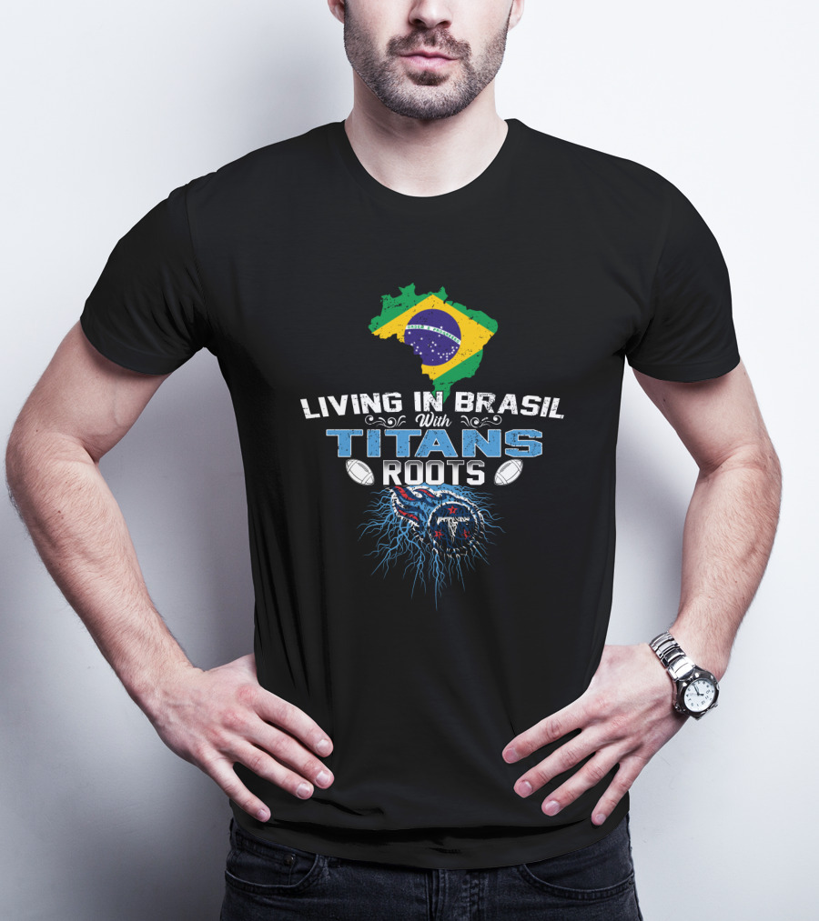 Living In Brasil With Titans Roots American Football Heritage T-Shirt