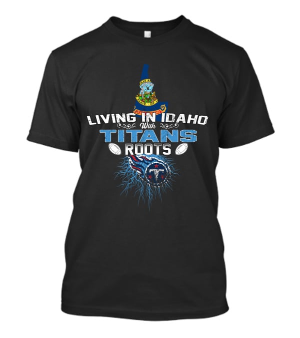 Living In Idaho With Titans Roots State Seal Map Background Football T-Shirt
