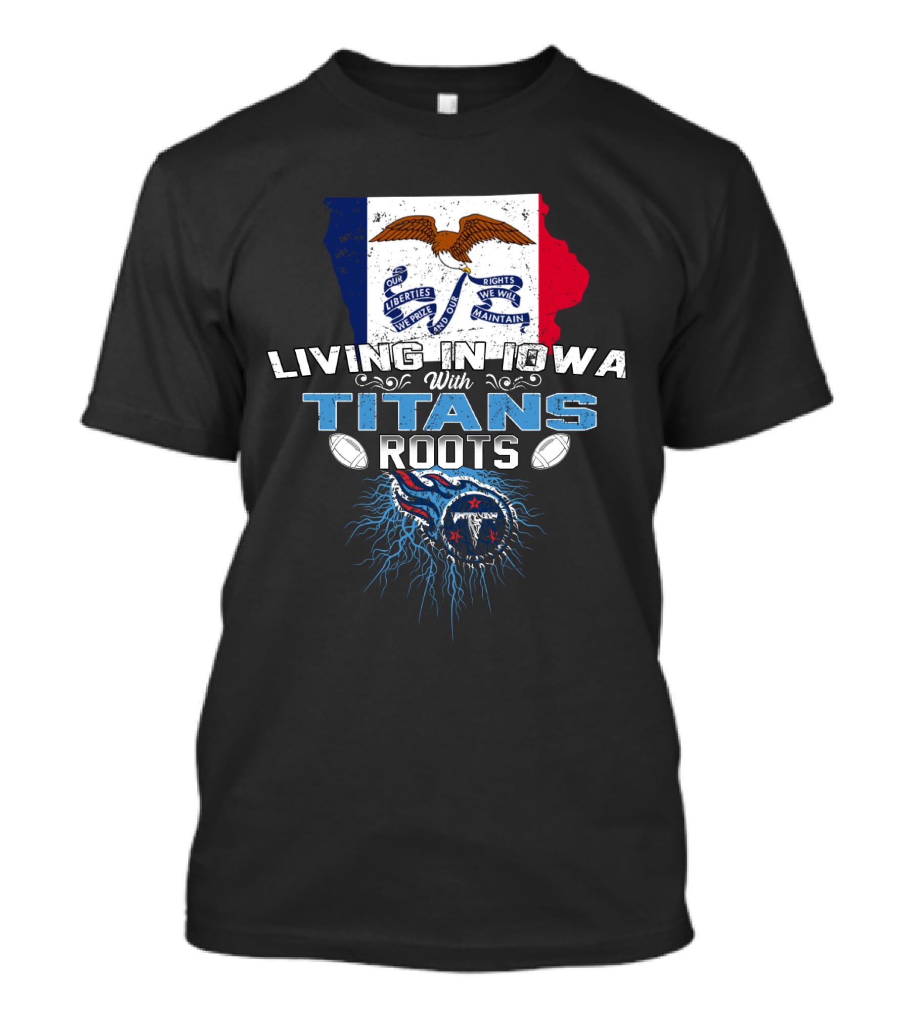 Living In Iowa With Tennessee Titans Roots And Iowa Flag Background T-Shirt