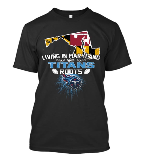 Living In Maryland With Tennessee Titans Roots And Maryland Flag Background T-Shirt