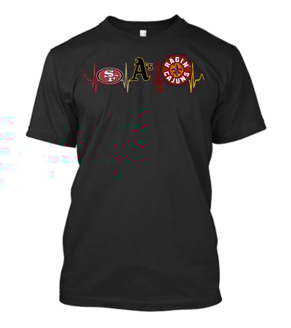 San Francisco 49ers Oakland Athletics Louisiana Ragin' Cajuns Football Heartbeat T-Shirt