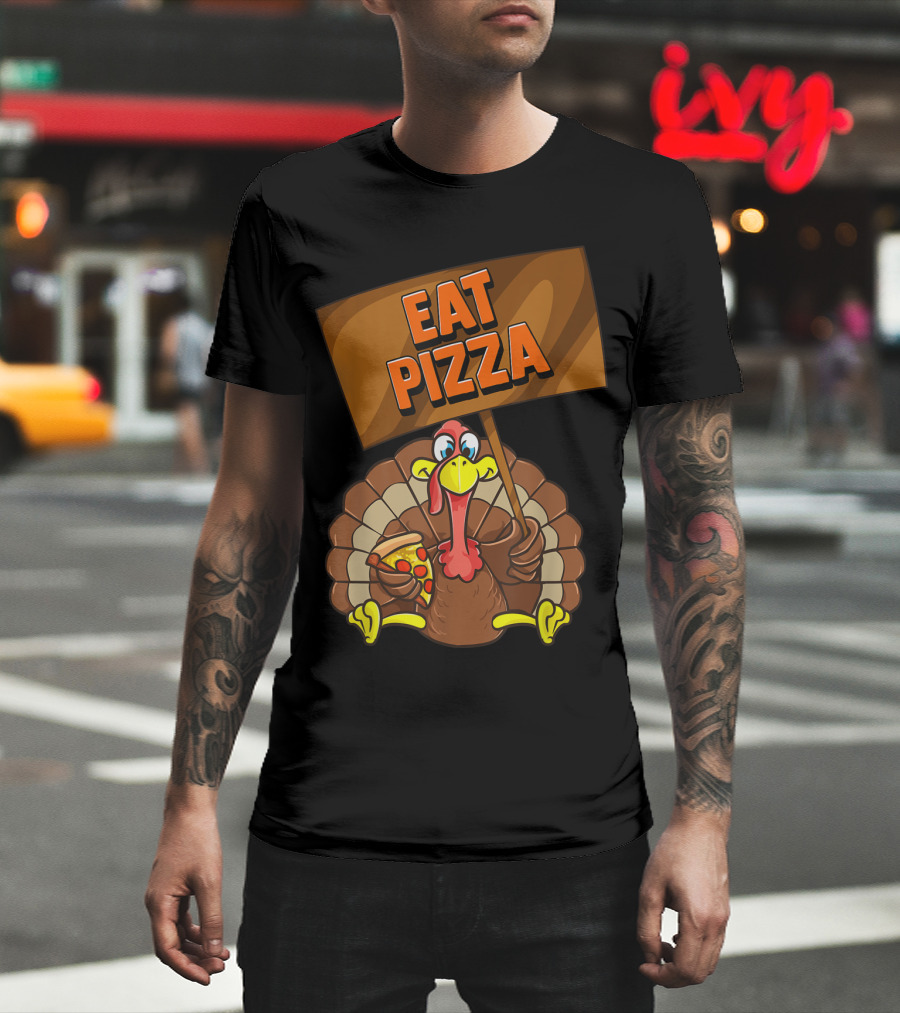 Eat Pizza Turkey Holding Pizza Slice Sign T-Shirt