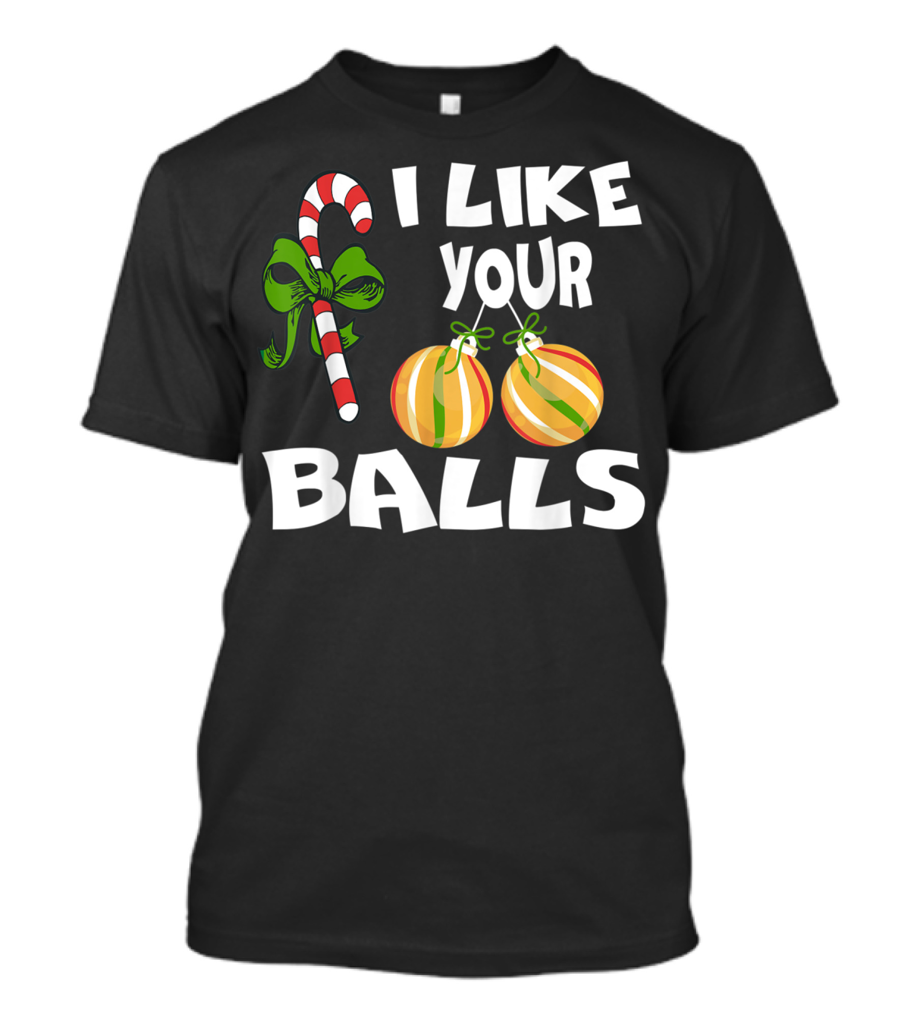 I Like Your Balls Candy Cane Ornament Christmas Humor T-Shirt