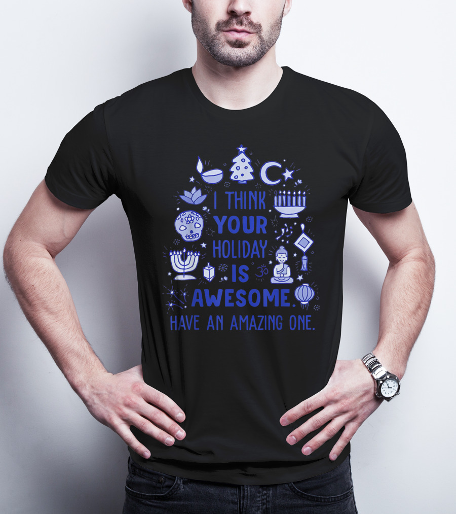 I Think Your Holiday Is Awesome Have An Amazing One Christmas Hanukkah Diwali Ramadan Symbol Icons T-Shirt