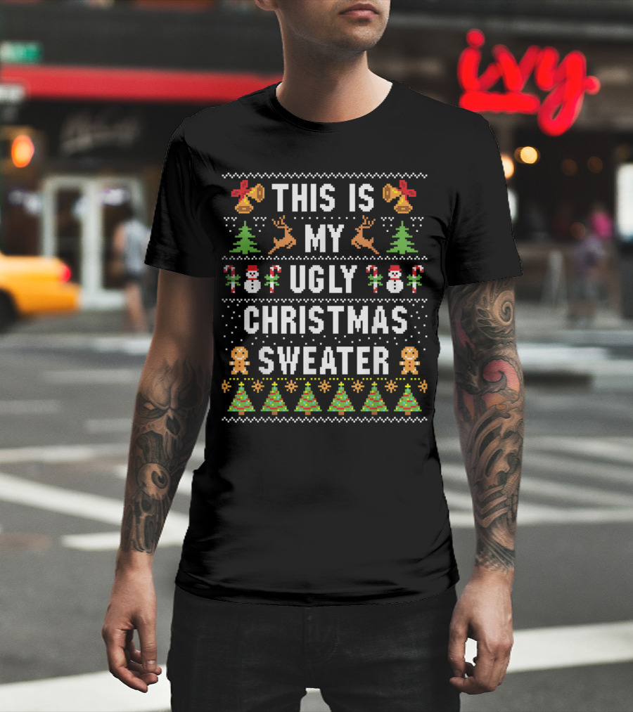 This Is My Ugly Christmas Sweater Christmas Trees Gingerbread Bells Reindeer Snowmen T-Shirt