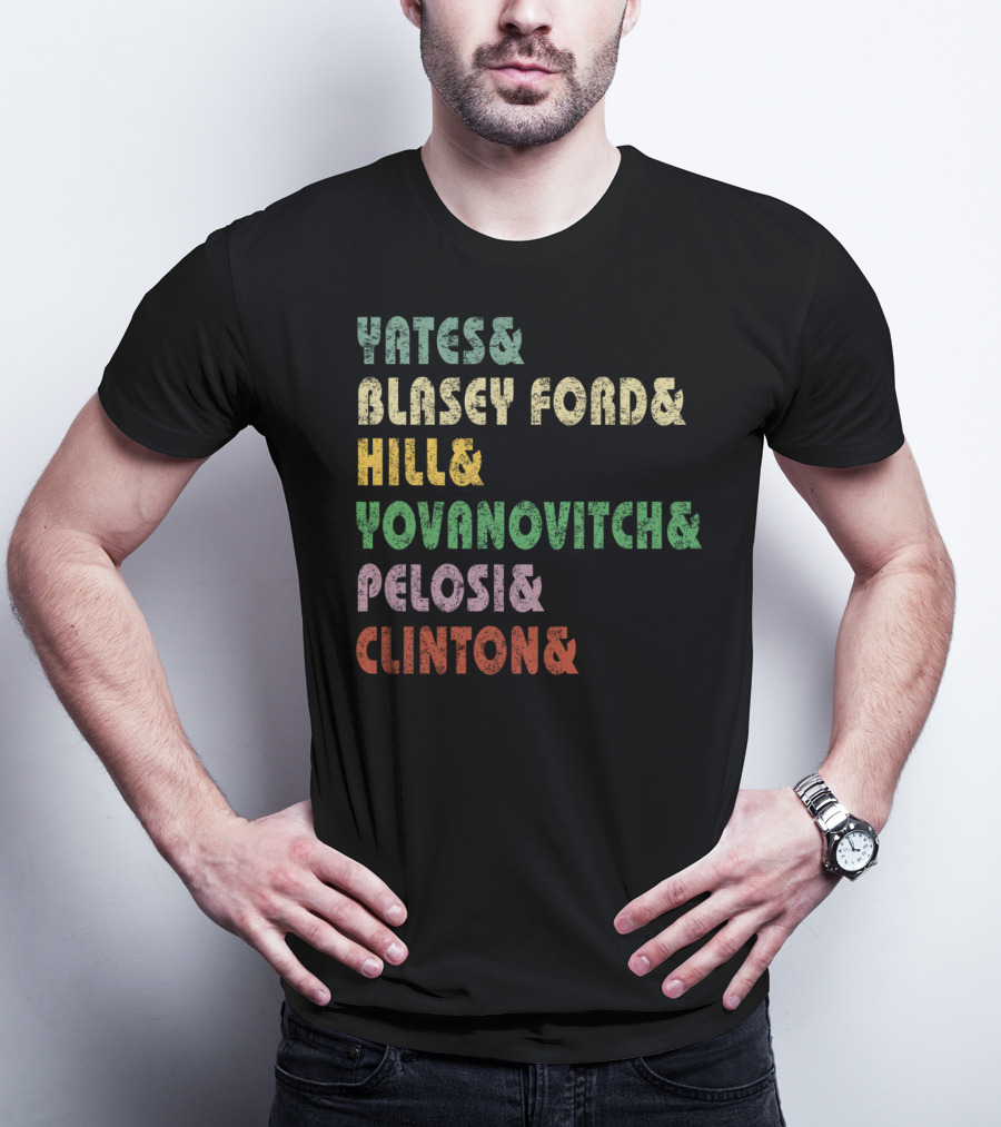 Yates Blasey Ford Hill Yovanovitch Pelosi Clinton T-Shirt