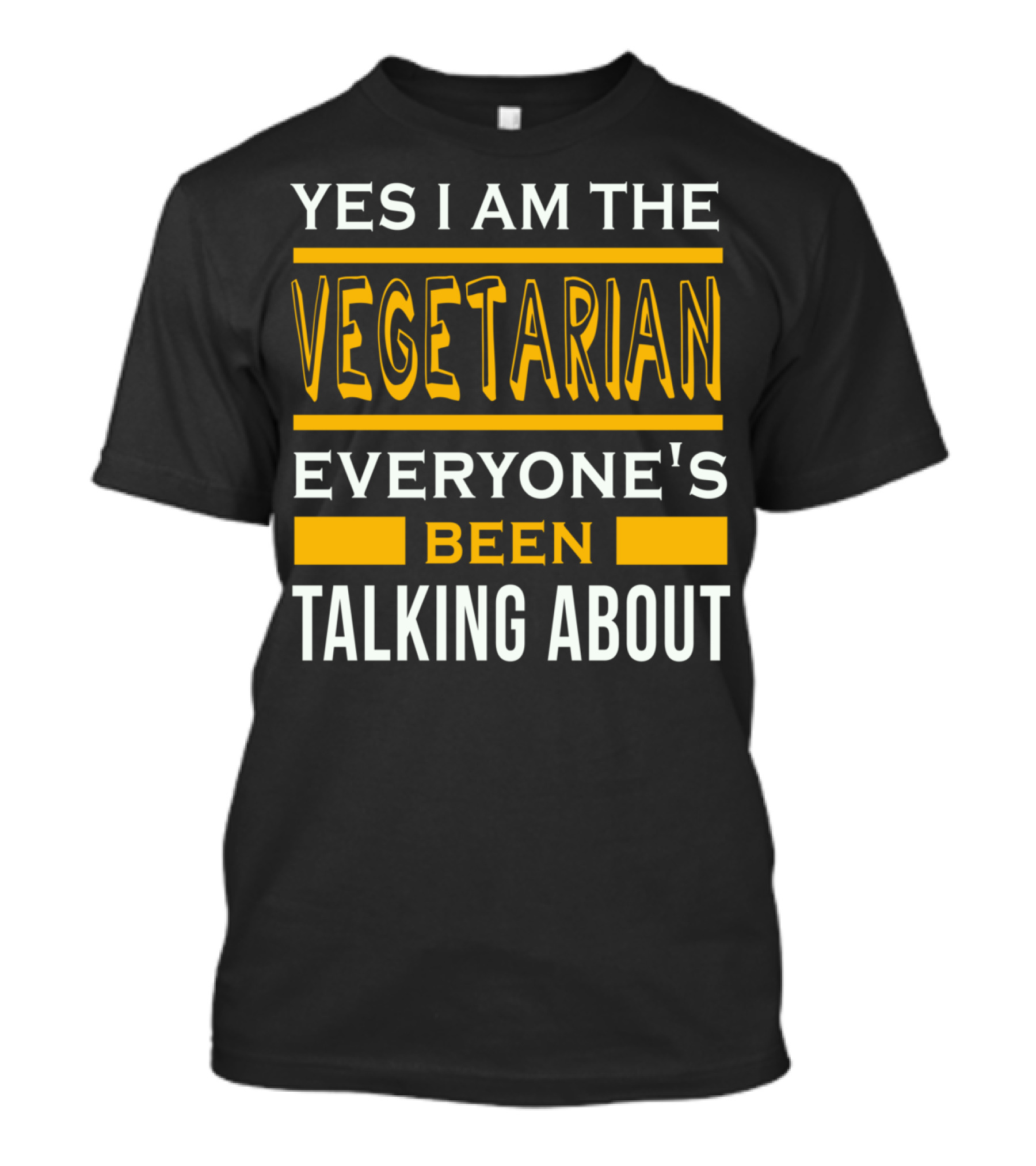 YES I AM THE VEGETARIAN EVERYONE'S BEEN TALKING ABOUT T-Shirt