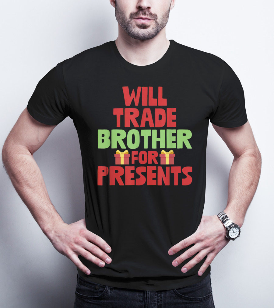 Will Trade Brother For Presents With Gift Icons Holiday T-Shirt
