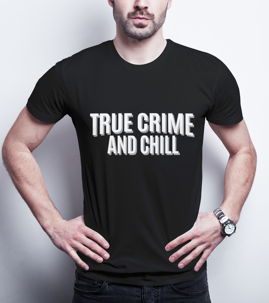 True Crime And Chill T-Shirt