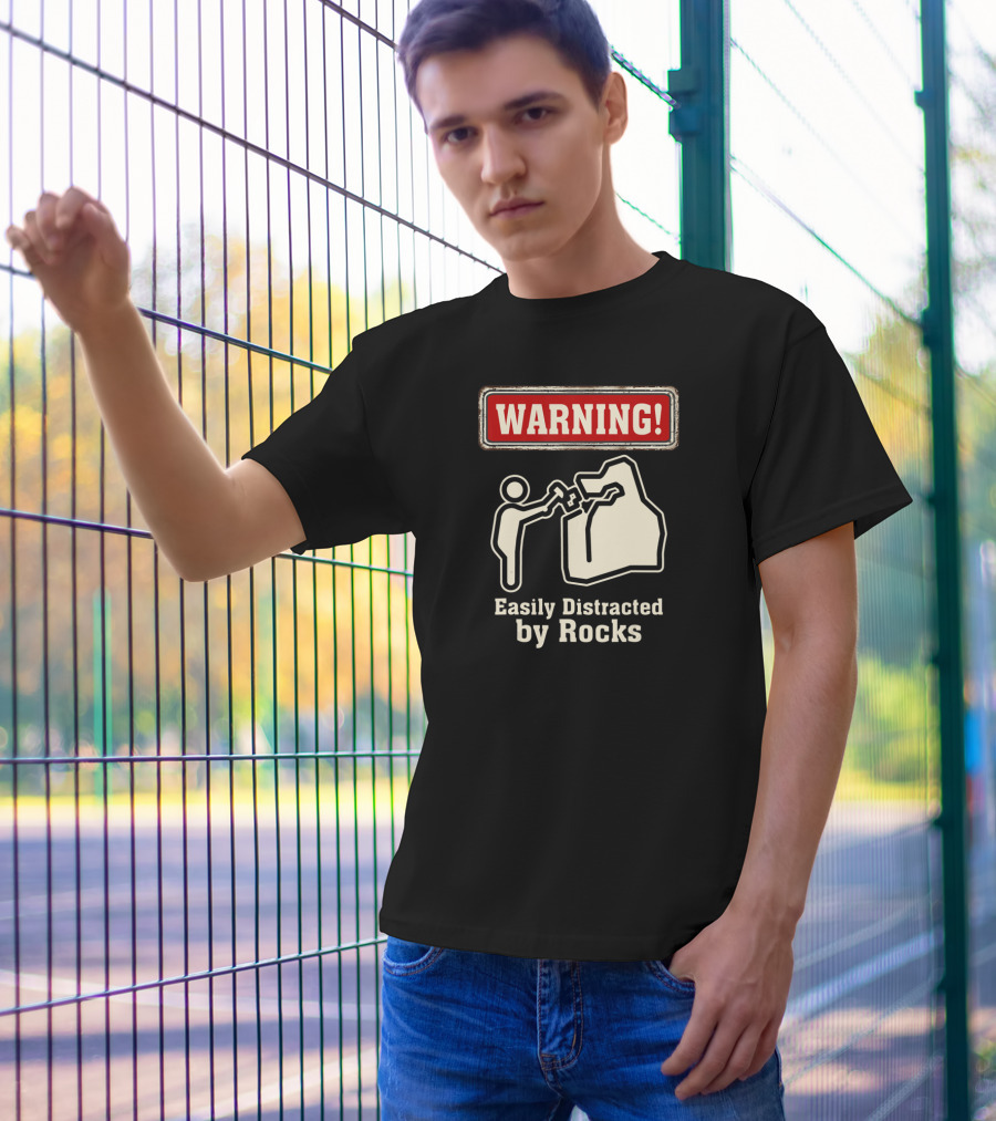 Warning Easily Distracted By Rocks T-Shirt