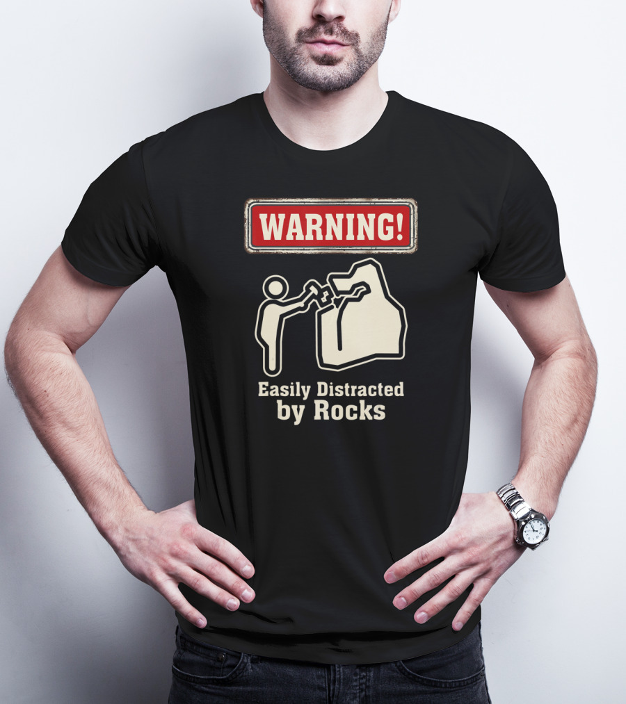 Warning Easily Distracted By Rocks T-Shirt
