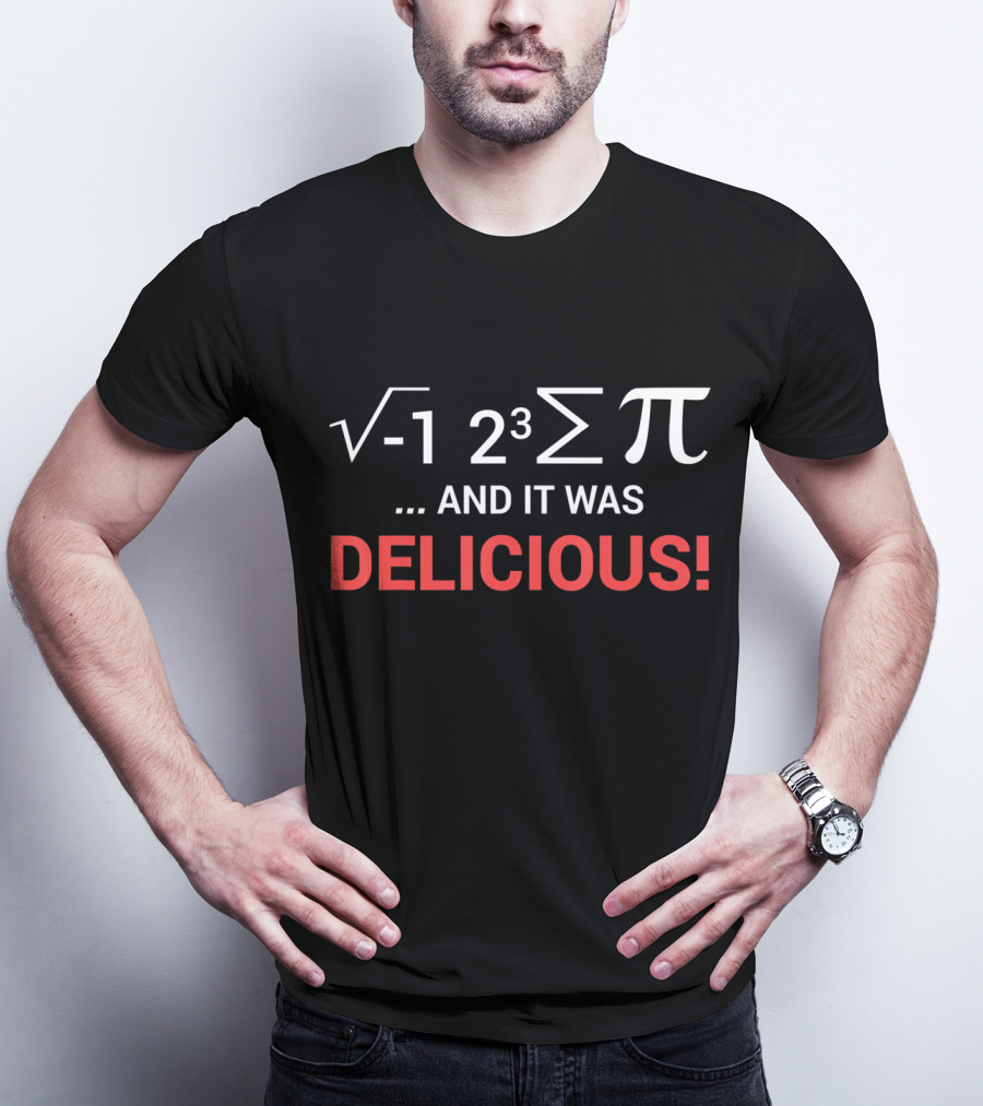 Square Root Negative One Two Cubed Summation Pi And It Was Delicious T-Shirt