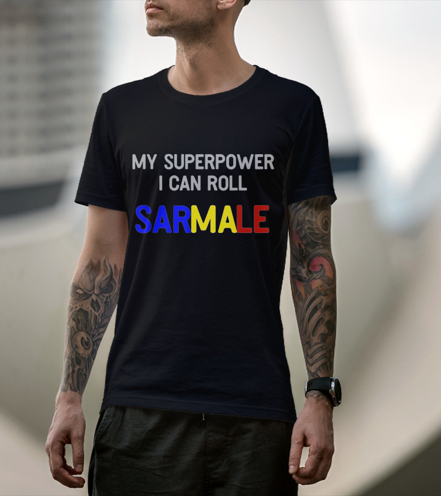 My Superpower I Can Roll Sarmale T-Shirt