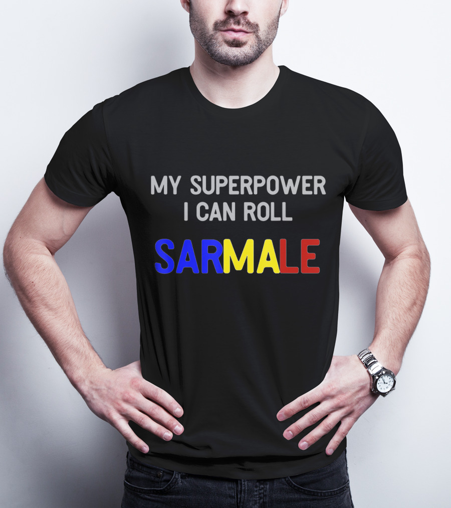 My Superpower I Can Roll Sarmale T-Shirt