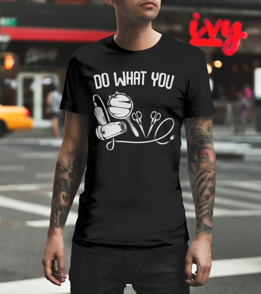Do What You Love Hairstylist Hairdresser Mirror Scissors Hairdryer T-Shirt