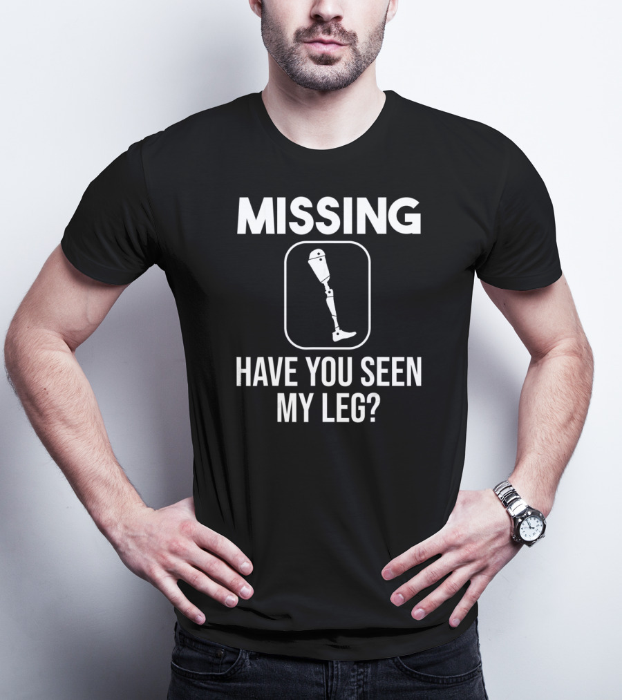 MISSING Have You Seen My Leg? T-Shirt