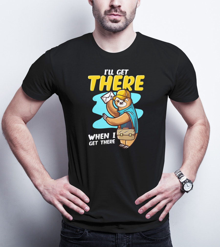 I’ll Get There When I Get There Sloth Mailman T-Shirt