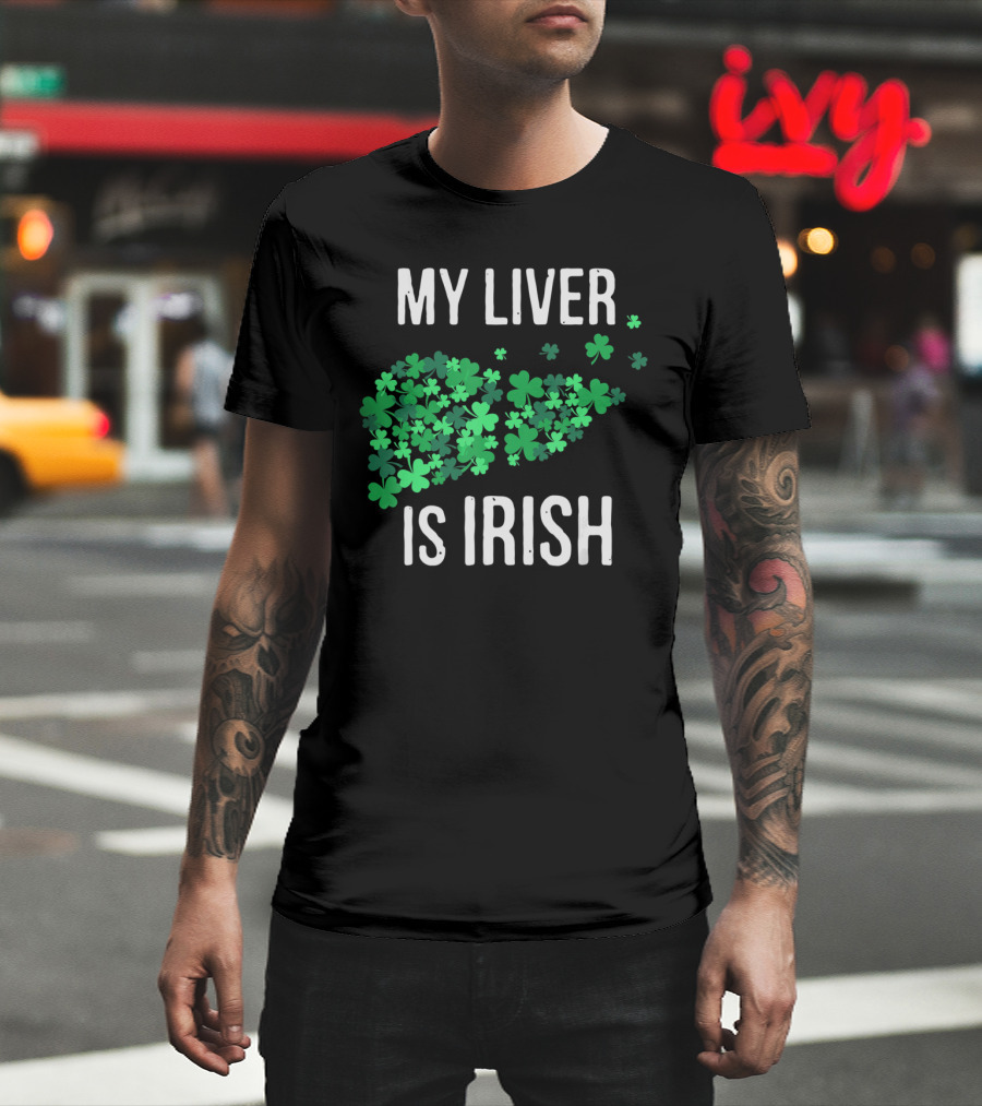 My Liver Is Irish Shamrock St Patrick T-Shirt