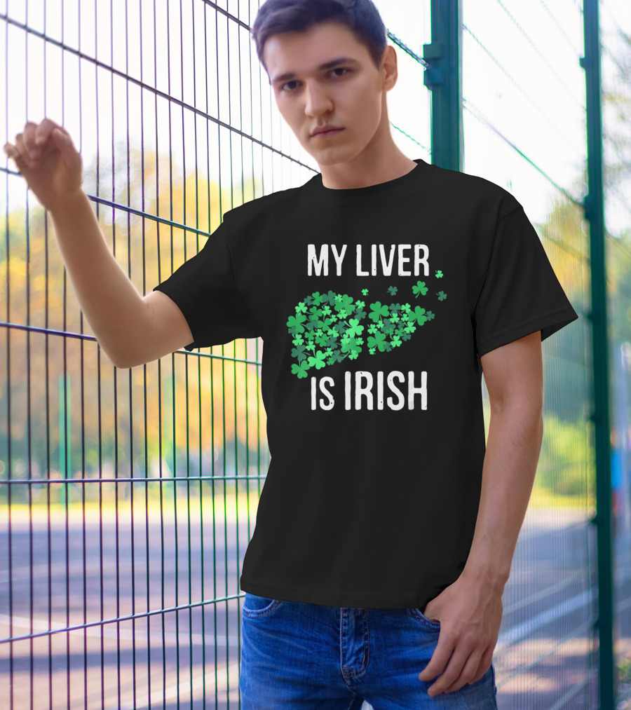 My Liver Is Irish Shamrock St Patrick T-Shirt