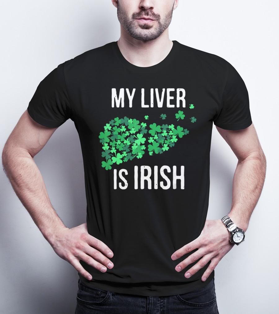 My Liver Is Irish Shamrock St Patrick T-Shirt