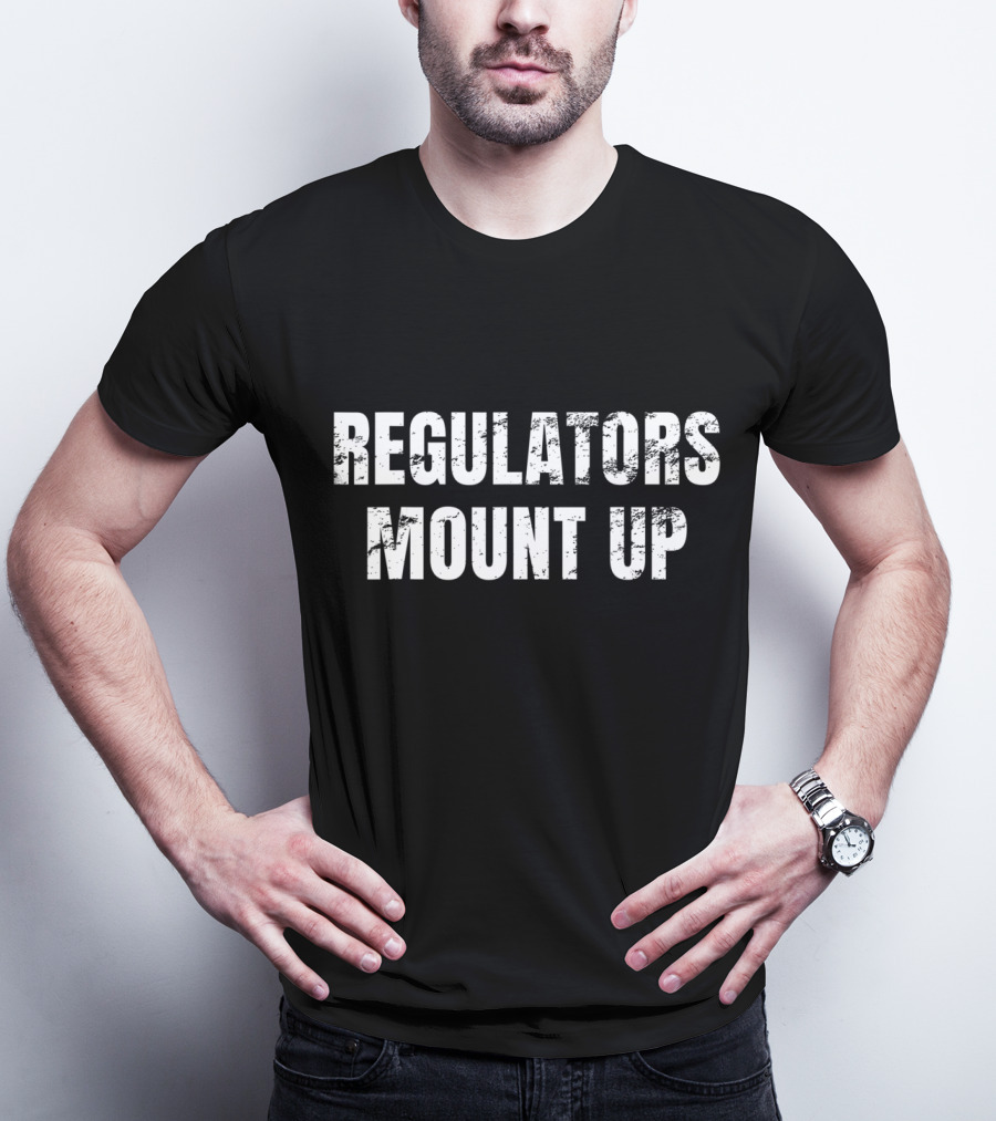 REGULATORS MOUNT UP Sarcastic Novelty T-Shirt