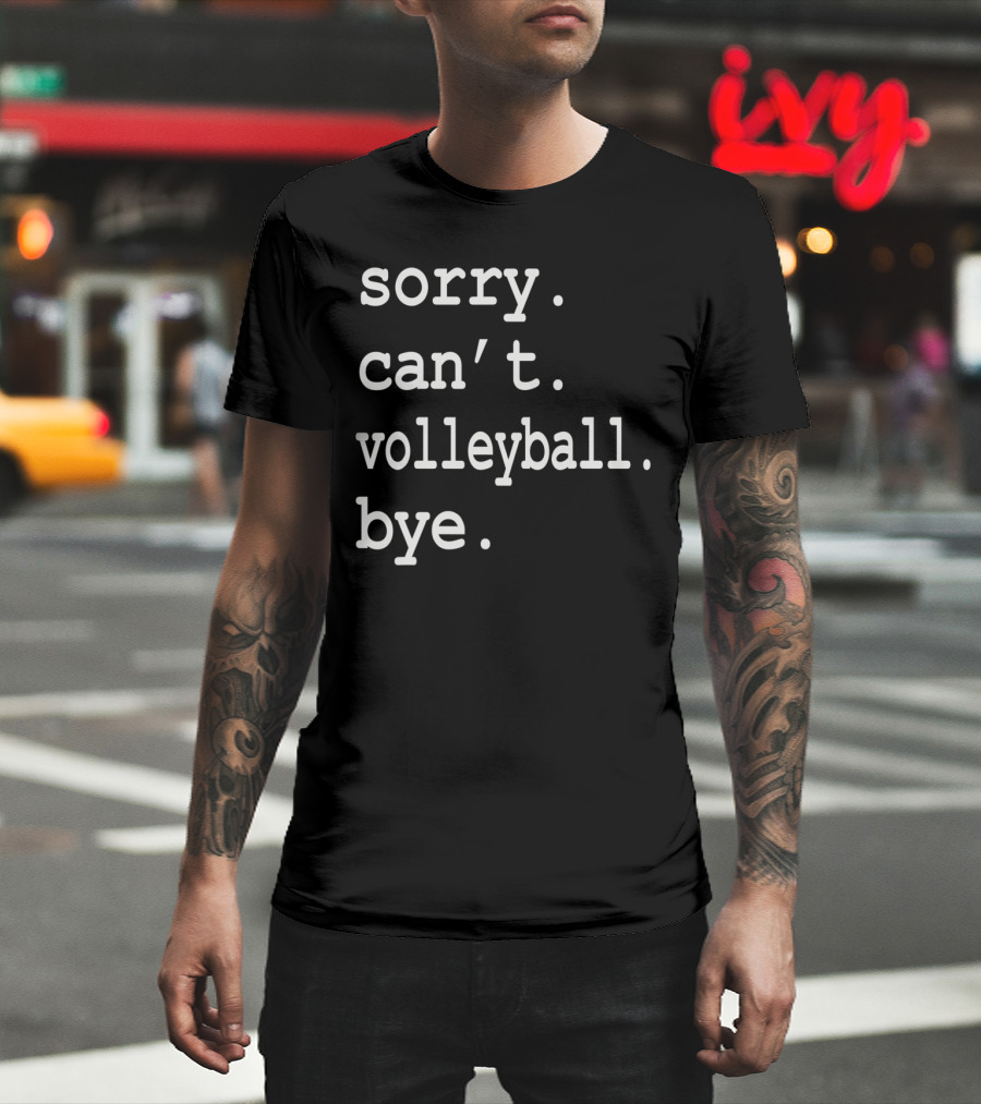 Sorry Can't Volleyball Bye T-Shirt