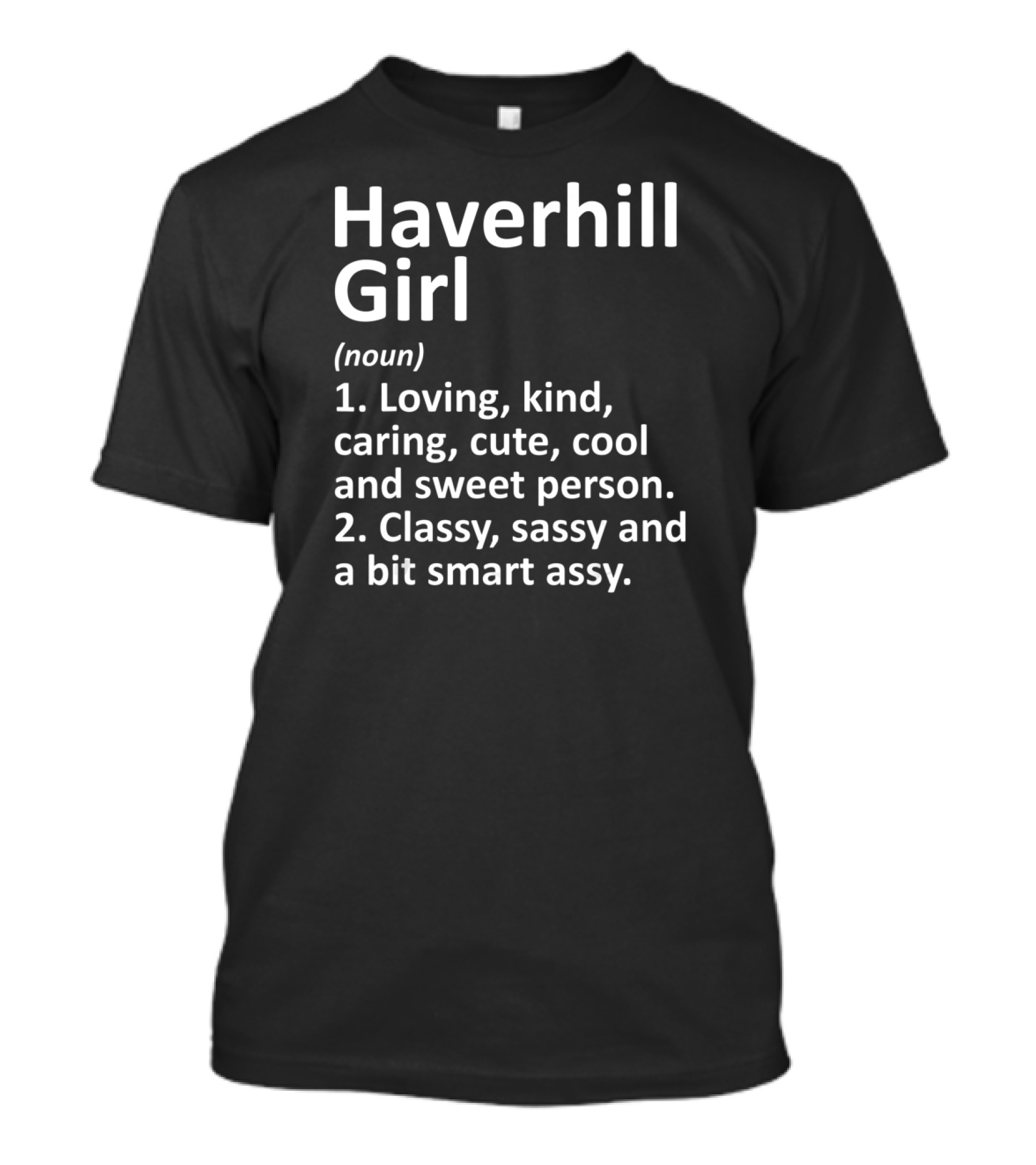 Haverhill Girl Definition Loving Kind Cool Classy Sassy Smart Massachusetts T-Shirt