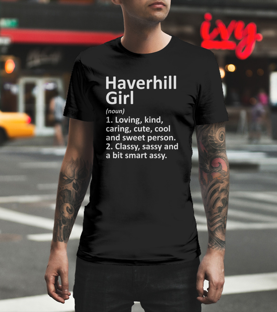 Haverhill Girl Definition Loving Kind Cool Classy Sassy Smart Massachusetts T-Shirt