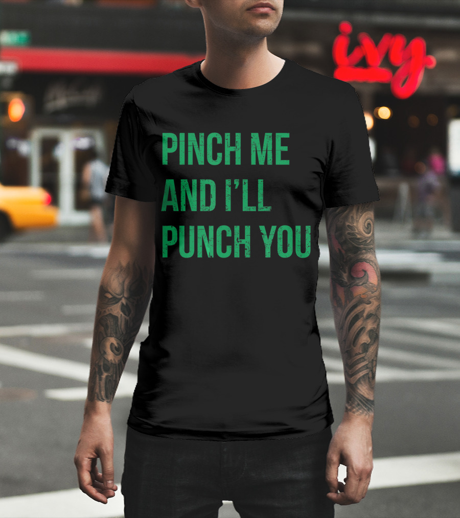 Pinch Me And I'll Punch You St. Patrick's Day T-Shirt