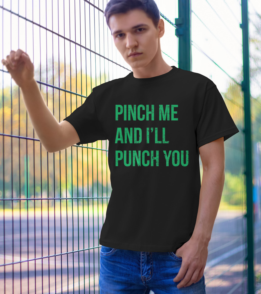 Pinch Me And I'll Punch You St. Patrick's Day T-Shirt