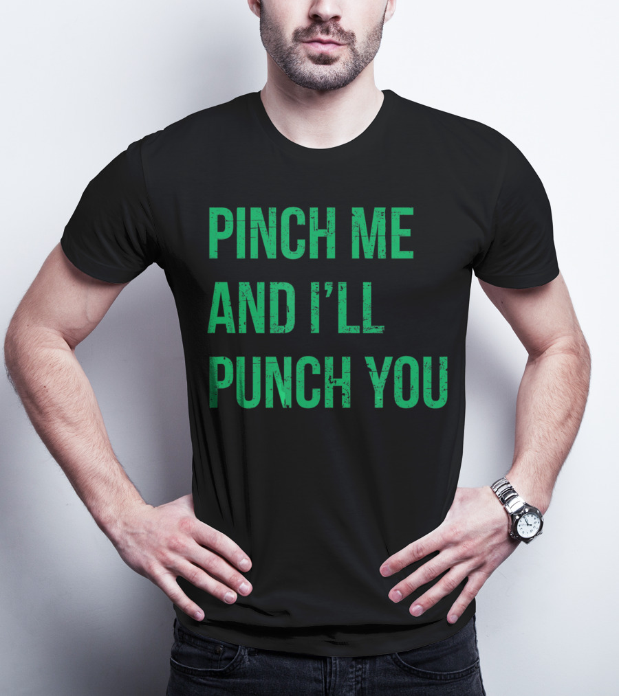 Pinch Me And I'll Punch You St. Patrick's Day T-Shirt