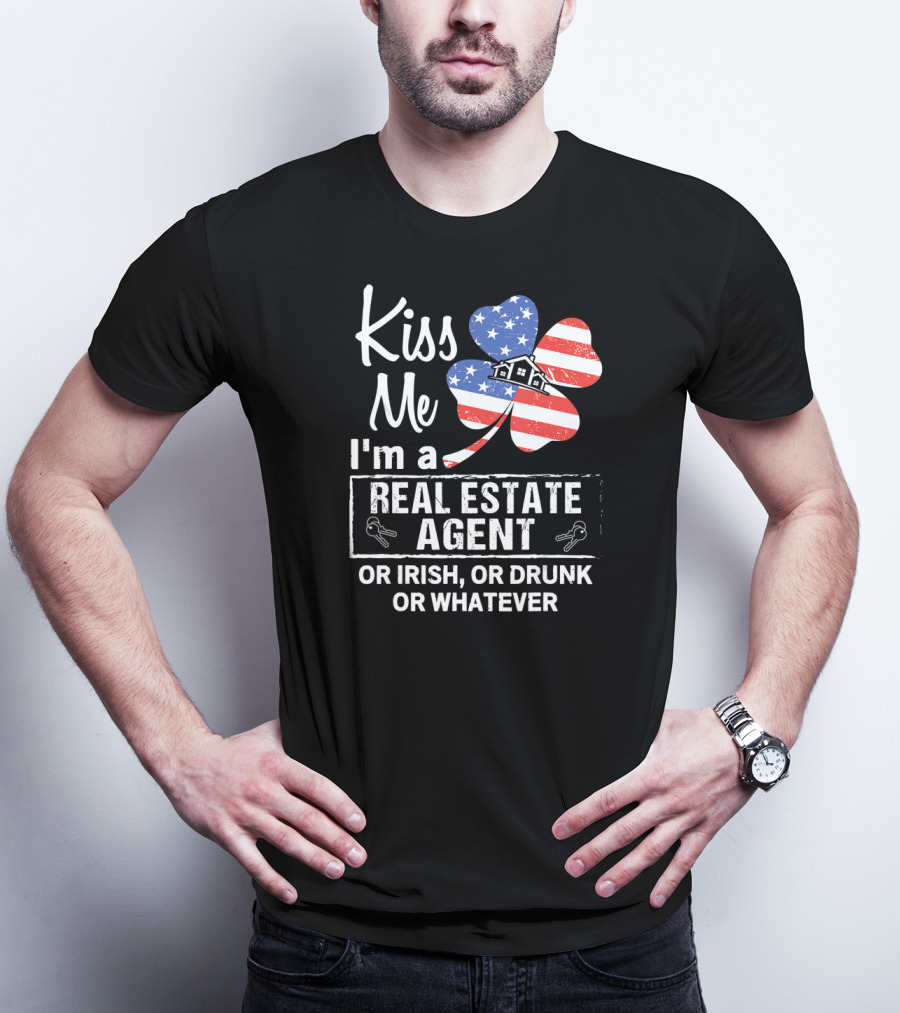 Kiss Me I'm A Real Estate Agent Or Irish Or Drunk Or Whatever American Flag Shamrock T-Shirt