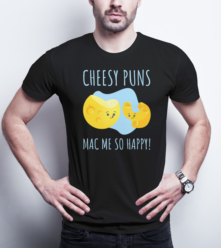 Cheesy Puns Mac Me So Happy Mac Cheese Pun Funny Cheesy T-Shirt