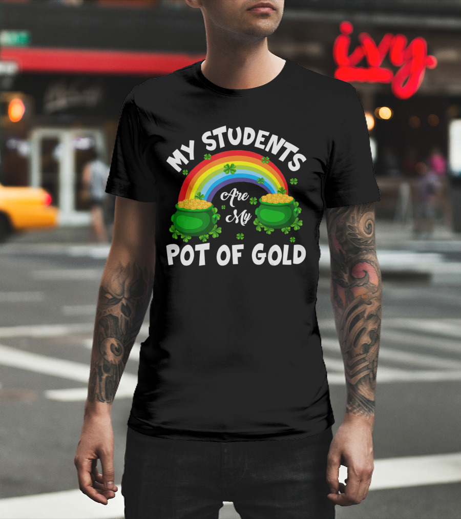 My Students Are My Pot Of Gold Rainbow Clover T-Shirt
