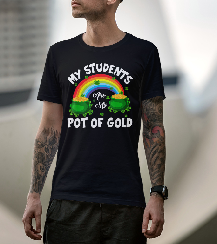 My Students Are My Pot Of Gold Rainbow Clover T-Shirt