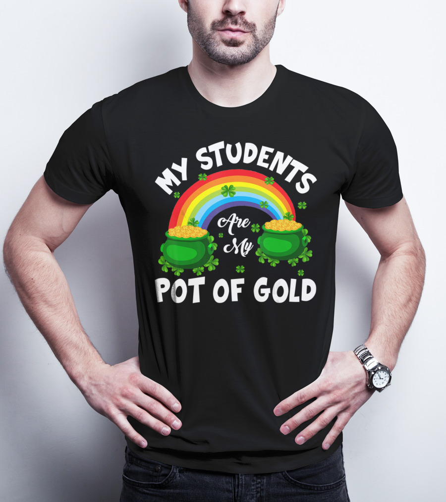 My Students Are My Pot Of Gold Rainbow Clover T-Shirt