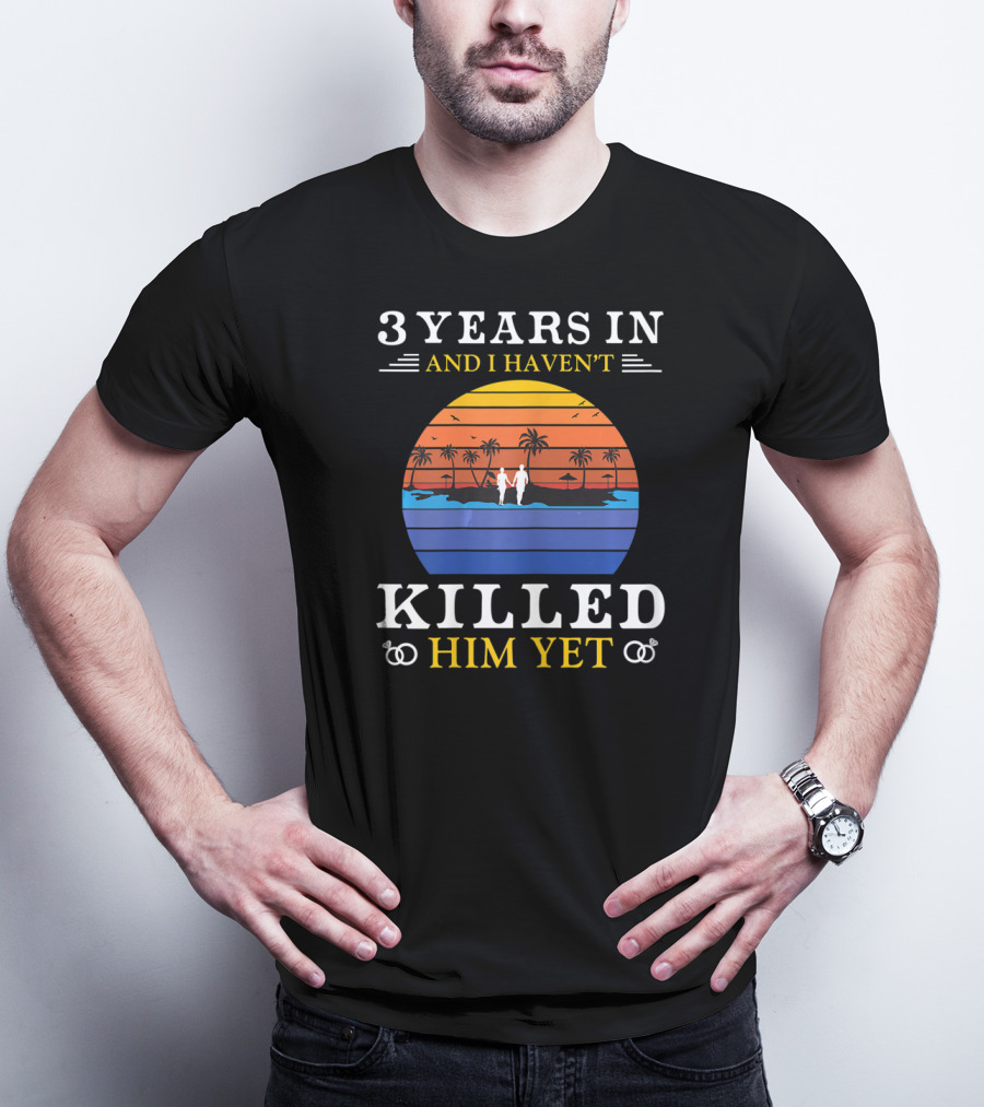 3 Years In And I Haven't Killed Him Yet Beach Sunset Palm Trees Couple T-Shirt